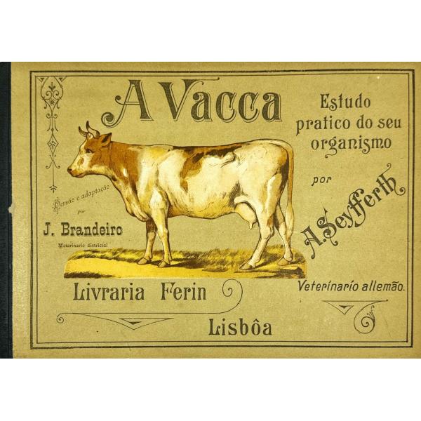SEYFFERTH, A. - A VACCA. Estudo pratico do seu organismo. | Vicente leilões